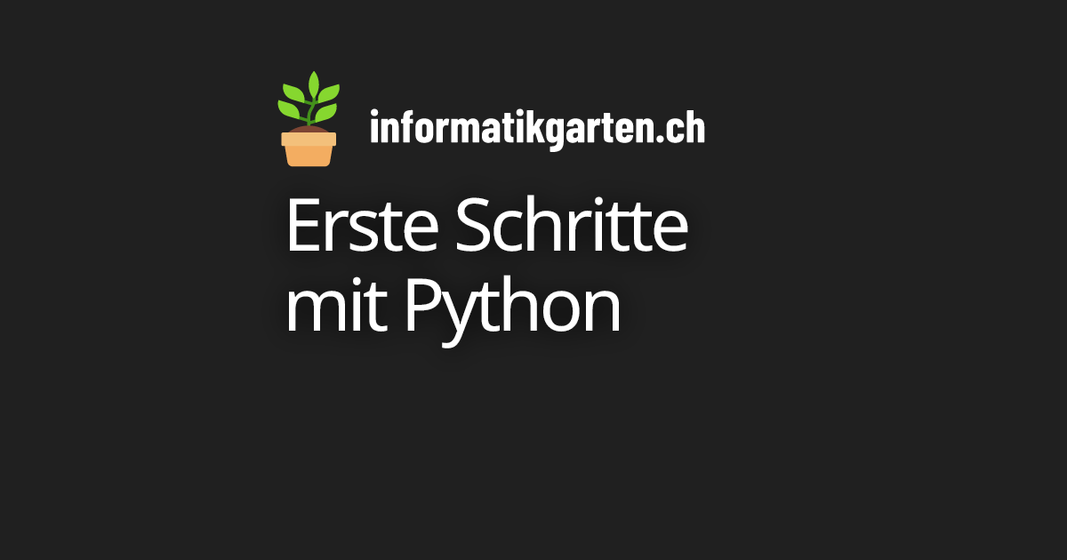 Erste Schritte mit Python - informatikgarten.ch