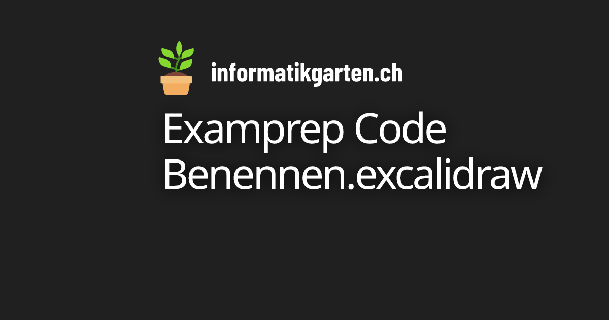 Examprep Code Benennen.excalidraw - informatikgarten.ch