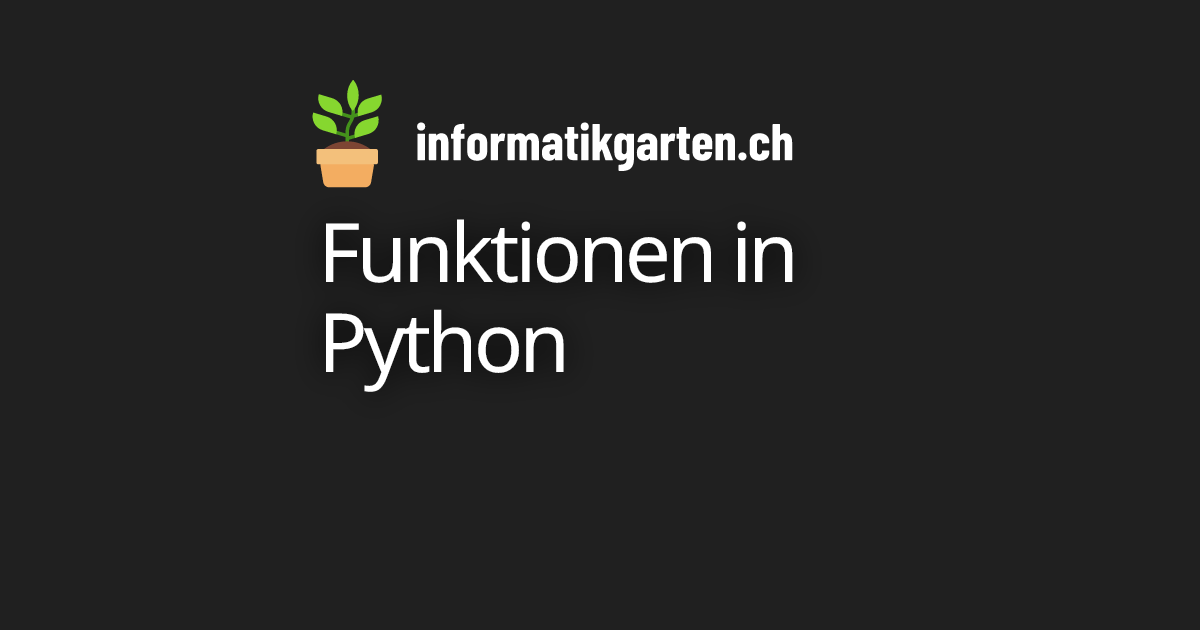Funktionen in Python - informatikgarten.ch