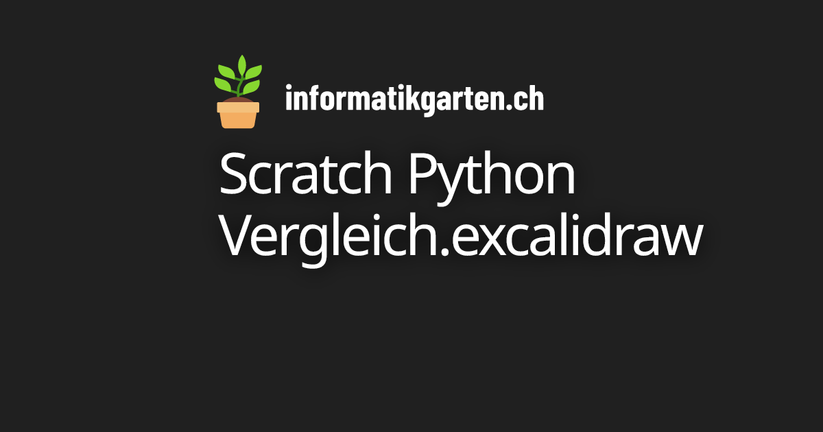 Scratch Python Vergleich.excalidraw - informatikgarten.ch